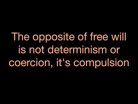 The opposite of free will is not determinism or coercion, it's compulsion - @TheoriesofEverything