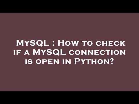 MySQL : How to check if a MySQL connection is open in Python?