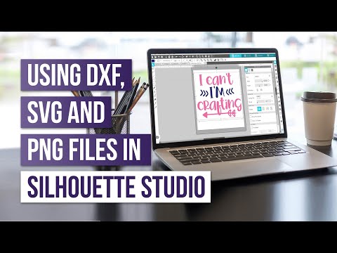 Using DXF, SVG and PNG Files in Silhouette Studio