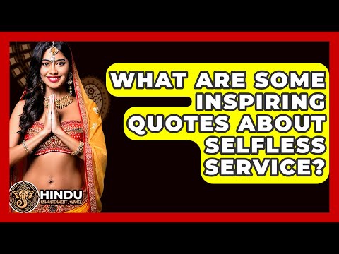 What Are Some Inspiring Quotes About Selfless Service? - Hindu Enlightenment Journey