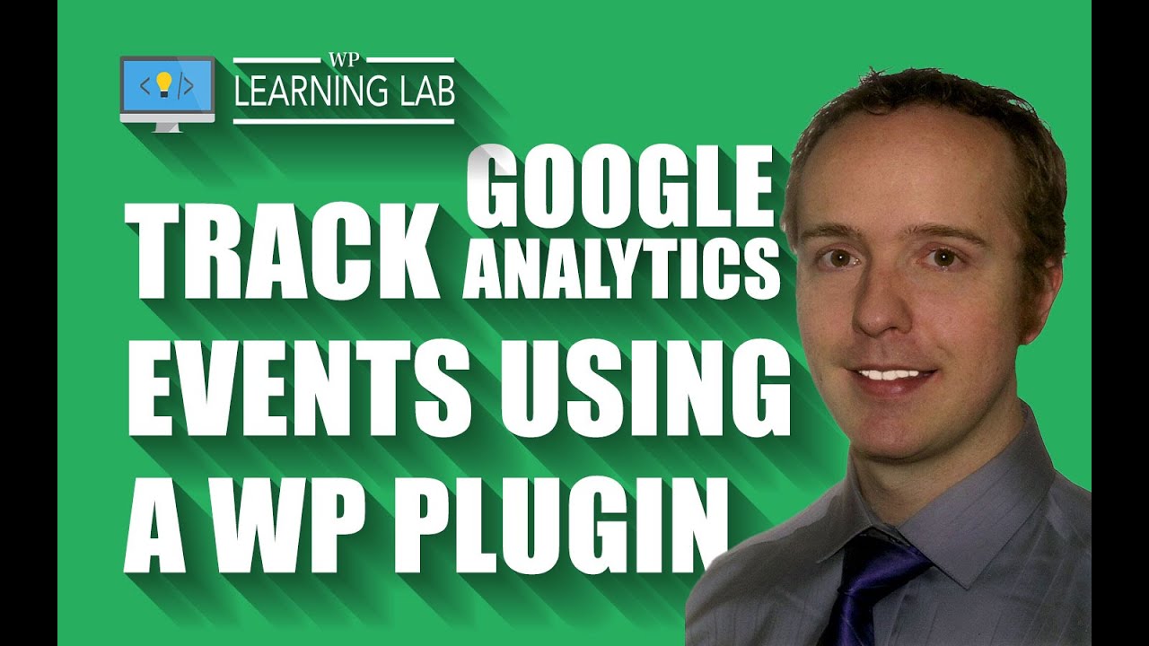 Create Custom Google Analytics Events Using The GA Events WordPress Plugin | WP Learning Lab