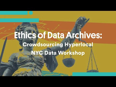 PIT Ethics of Data Archives: Crowdsourcing Hyperlocal NYC Data Workshop