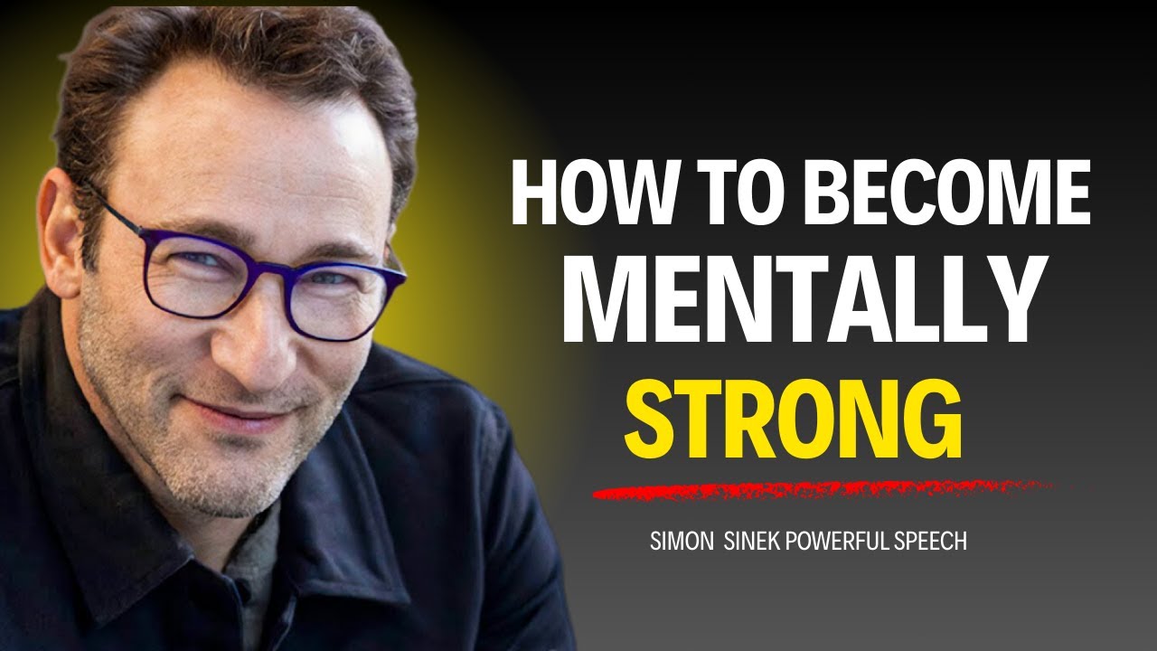 How to Become Mentally Strong | Simon Sinek's Life-Changing Advice for Mental Resilience