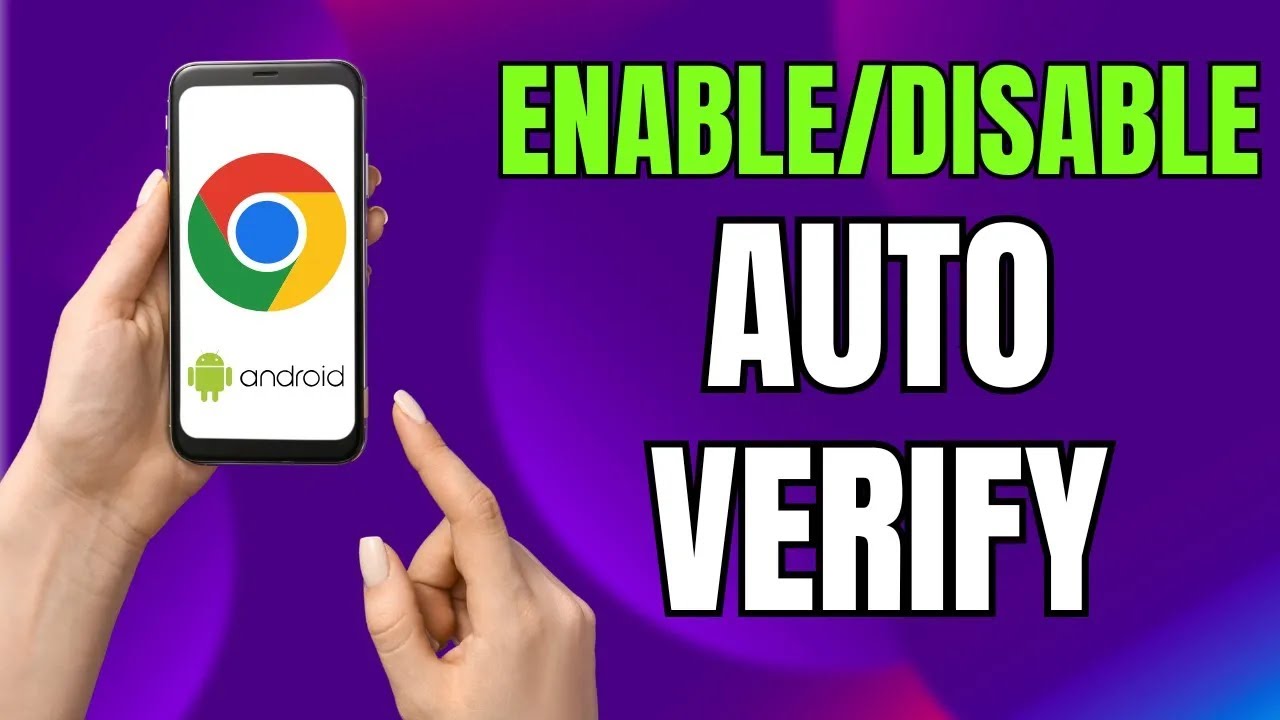 How to Make Google Chrome Auto Verify on Android Devices
