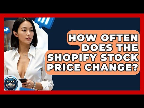 How Often Does the Shopify Stock Price Change? | Stock and Options Playbook