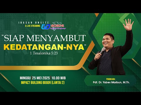 IBADAH GO BOGOR - Minggu, 25 Mei 2025 - “Siap Menyambut Kedatangan-Nya"