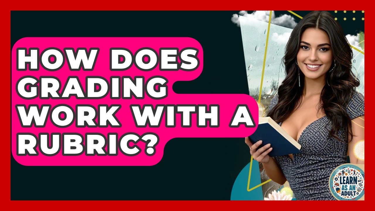 How Does Grading Work With A Rubric? - Learn As An Adult