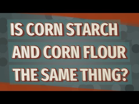 Is corn starch and corn flour the same thing?