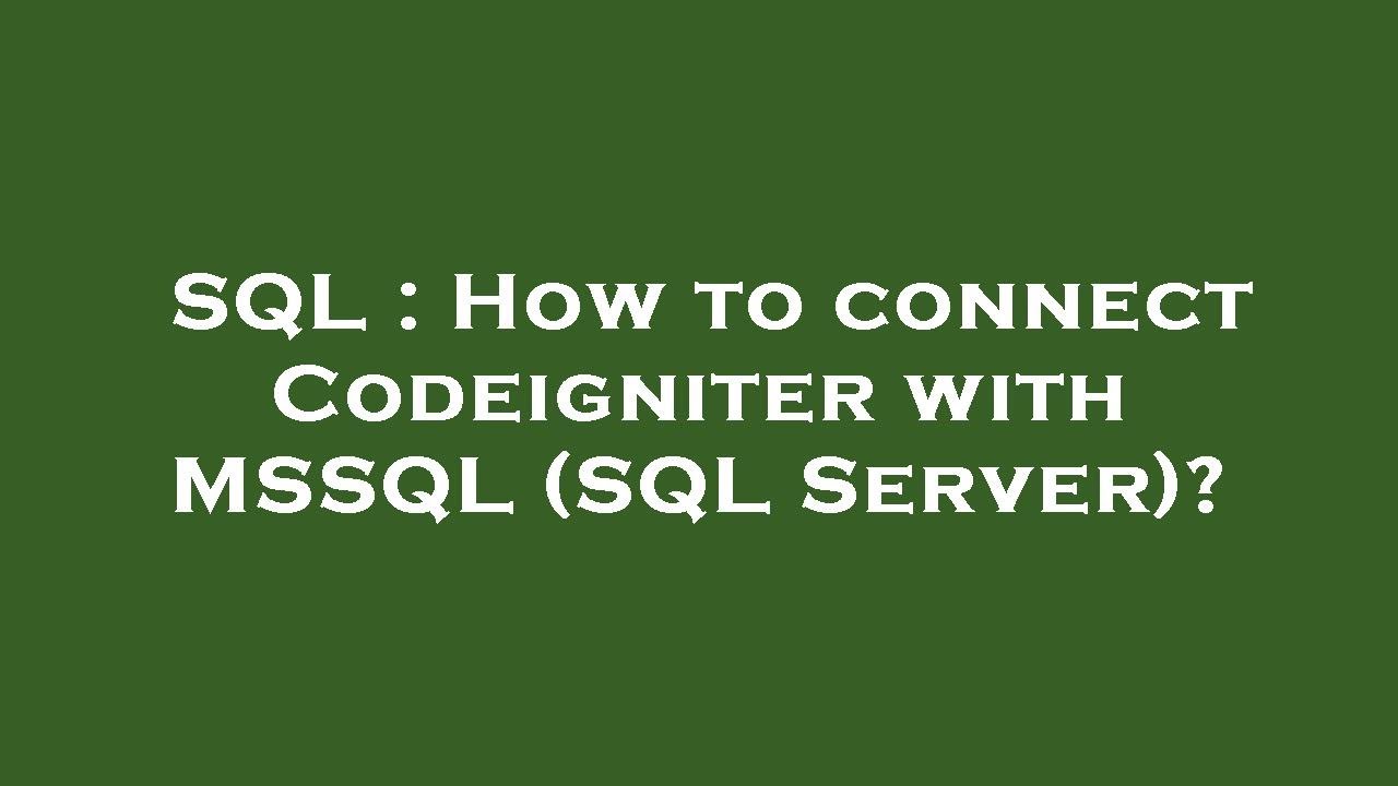 SQL : How to connect Codeigniter with MSSQL (SQL Server)?