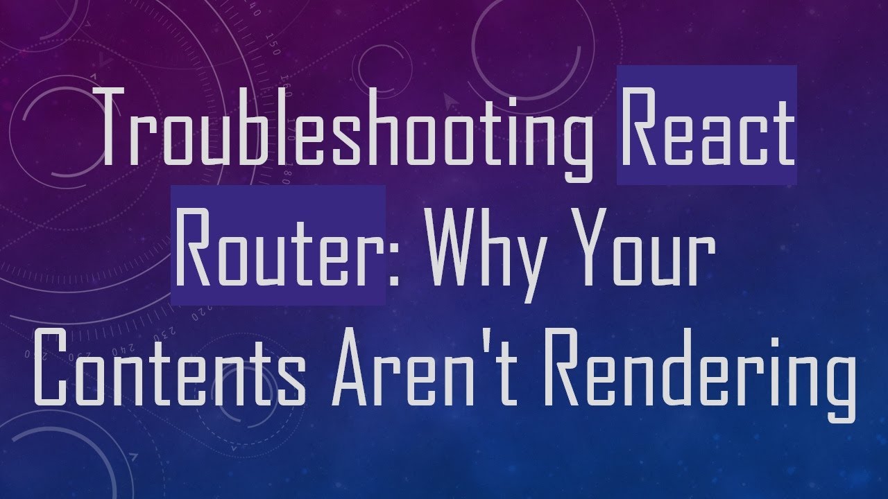 Troubleshooting React Router: Why Your Contents Aren't Rendering