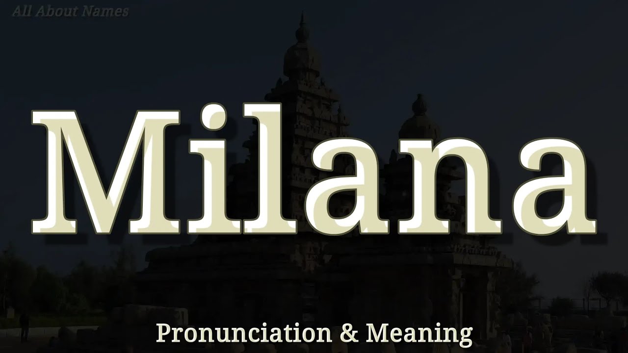 Milana: Pronunciation and Meaning (Slovac, Indian and Italian Pronunciations)