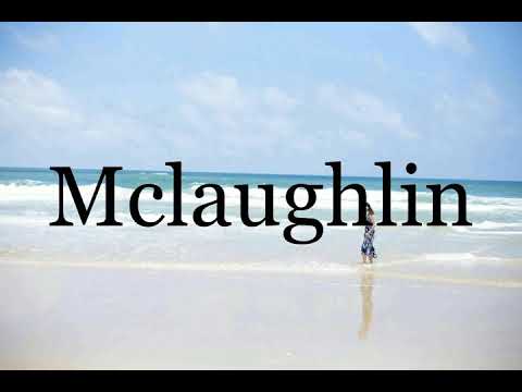 How To Pronounce Mclaughlin🌈🌈🌈🌈🌈🌈Pronunciation Of Mclaughlin