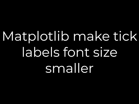 Python :Matplotlib make tick labels font size smaller(5solution)