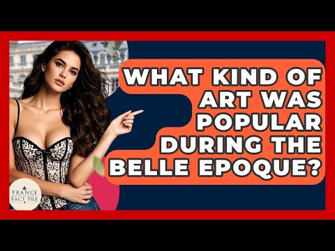 What Kind Of Art Was Popular During The Belle Epoque? - France Fact File