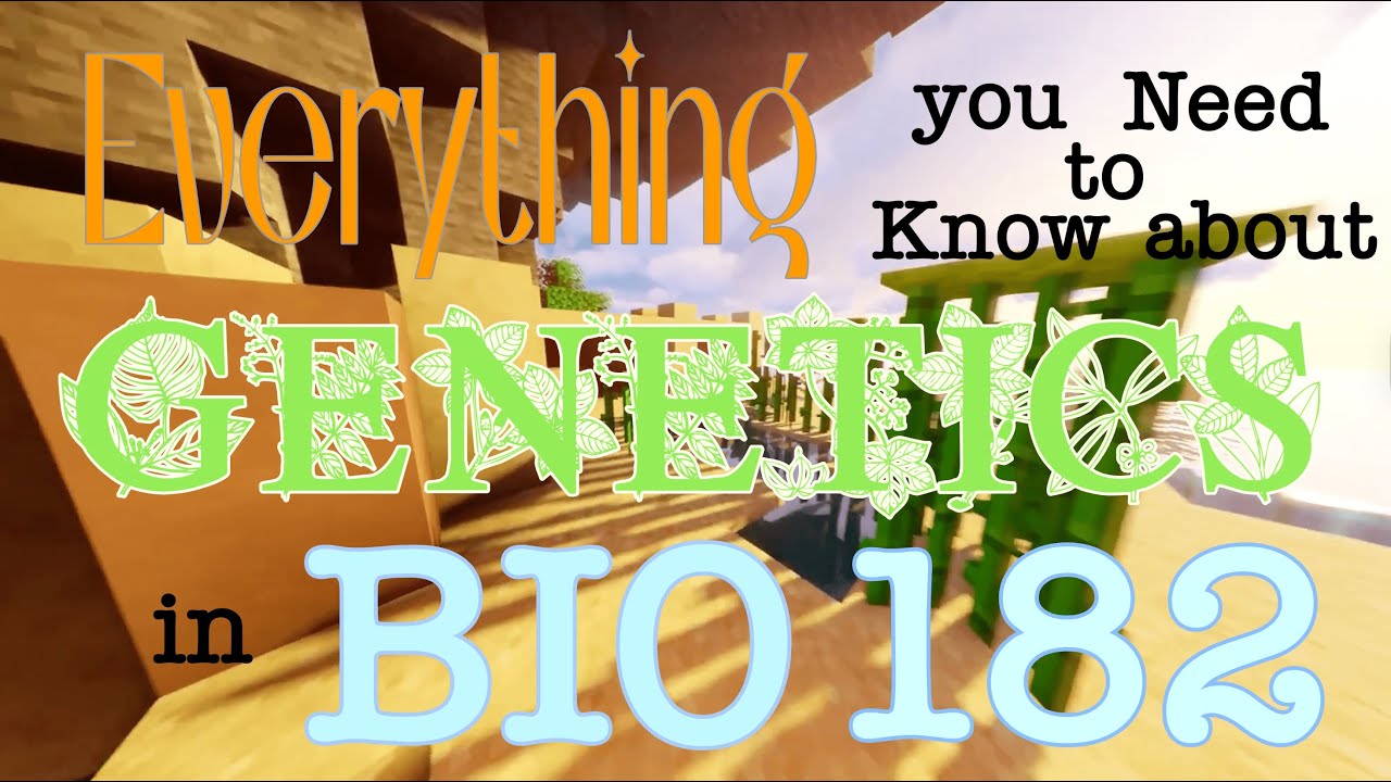 BIO 182: Genetics Overview