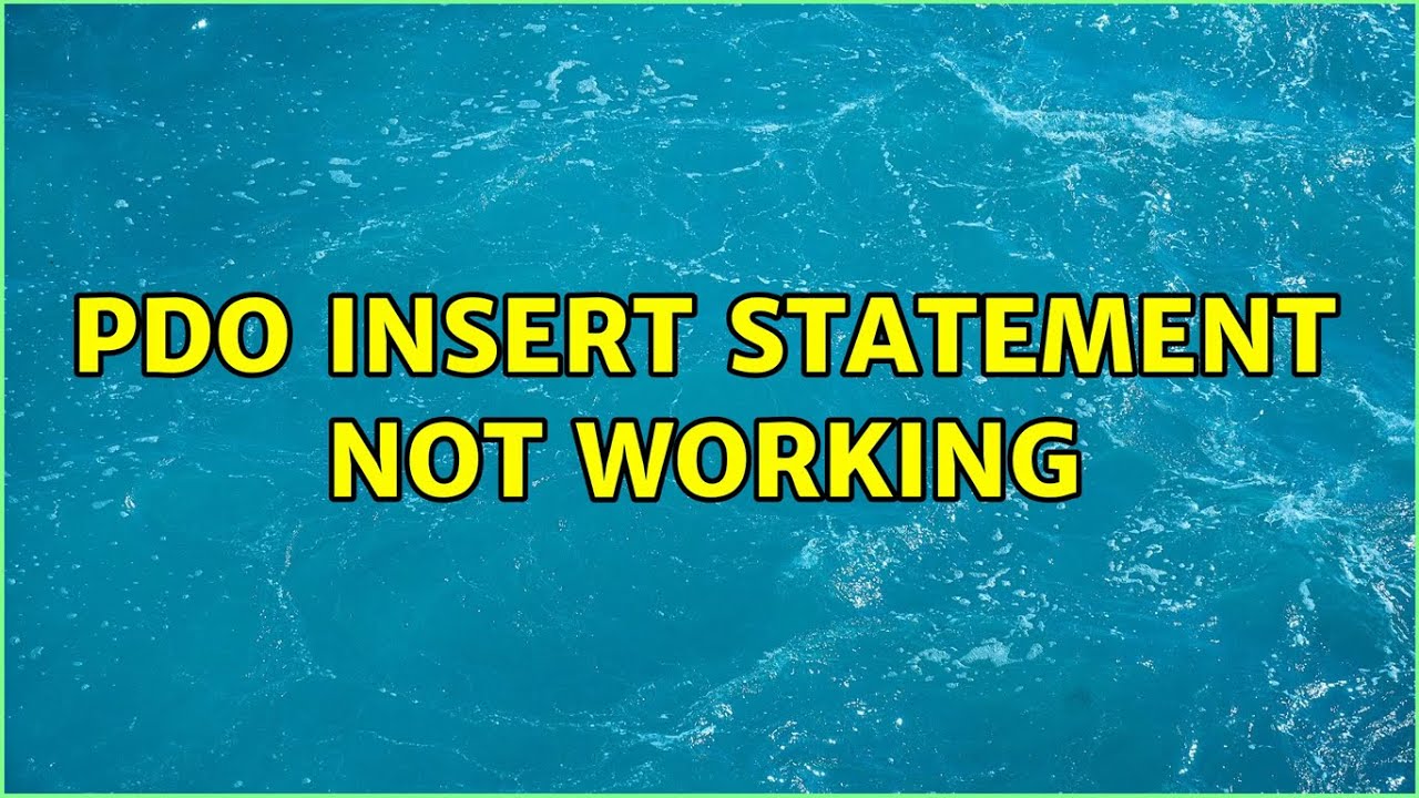 PDO insert statement not working (2 Solutions!!)