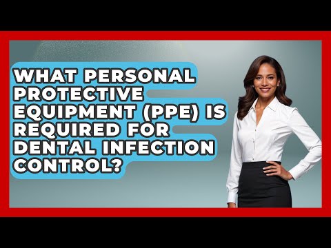 What Personal Protective Equipment (PPE) Is Required for Dental Infection Control? - The Pro Dentist