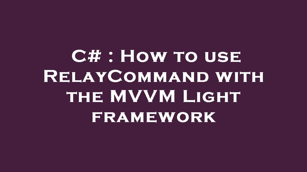 C# : How to use RelayCommand with the MVVM Light framework