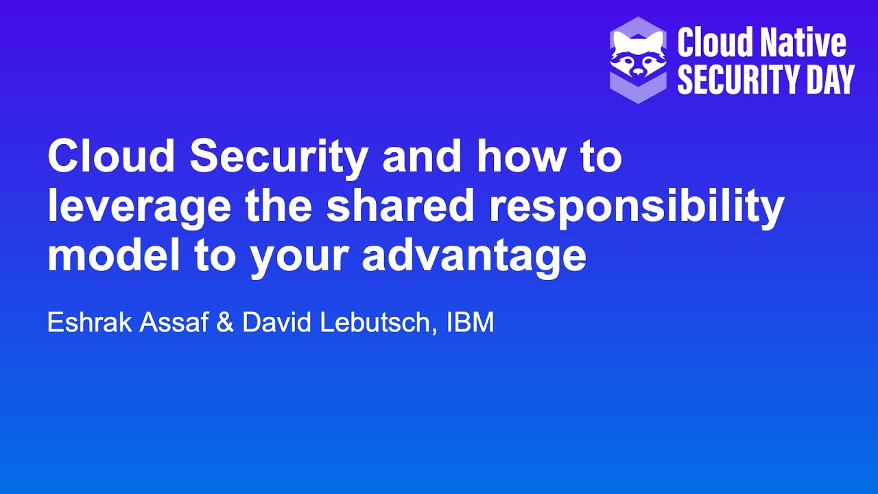 Cloud Security and how to leverage the shared responsibility model... Eshrak Assaf & David Lebutsch
