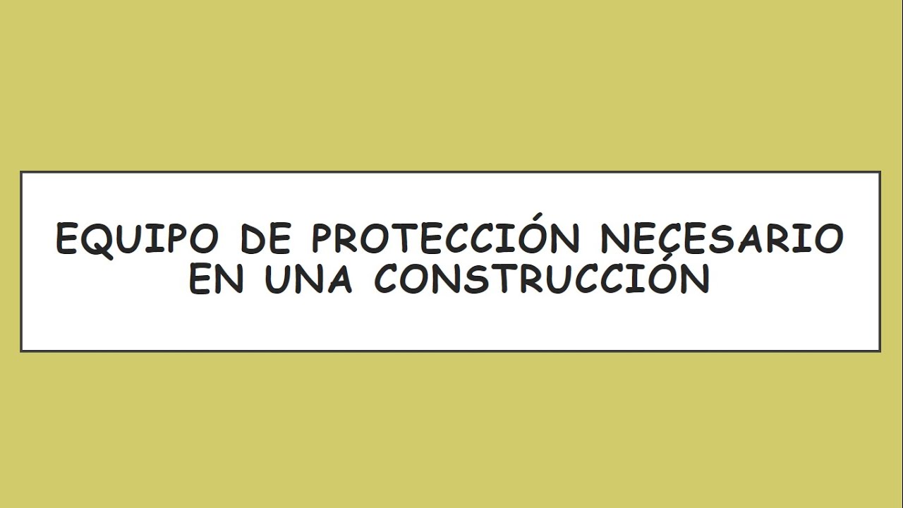 EQUIPO DE PROTECCIÓN NECESARIO EN UNA OBRA DE CONSTRUCCIÓN