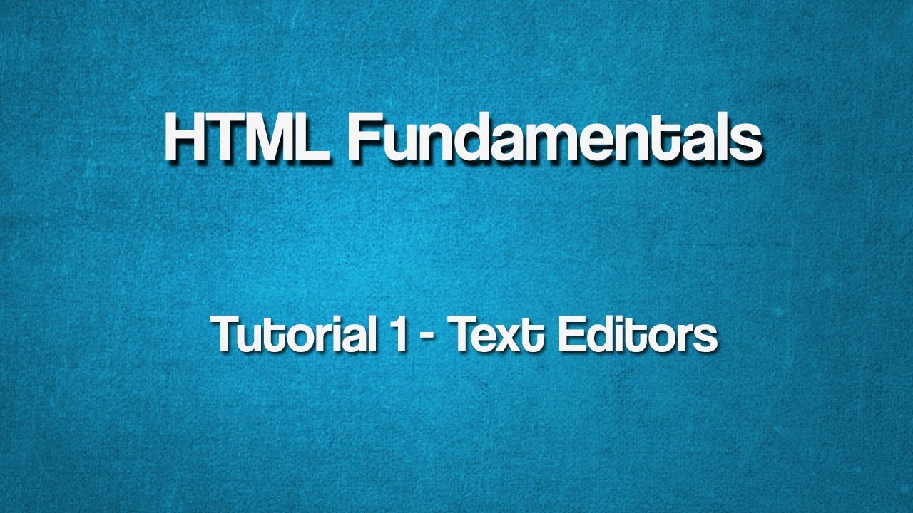HTML Fundamentals: 1 - Text Editors