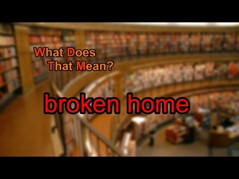 What does broken home mean?