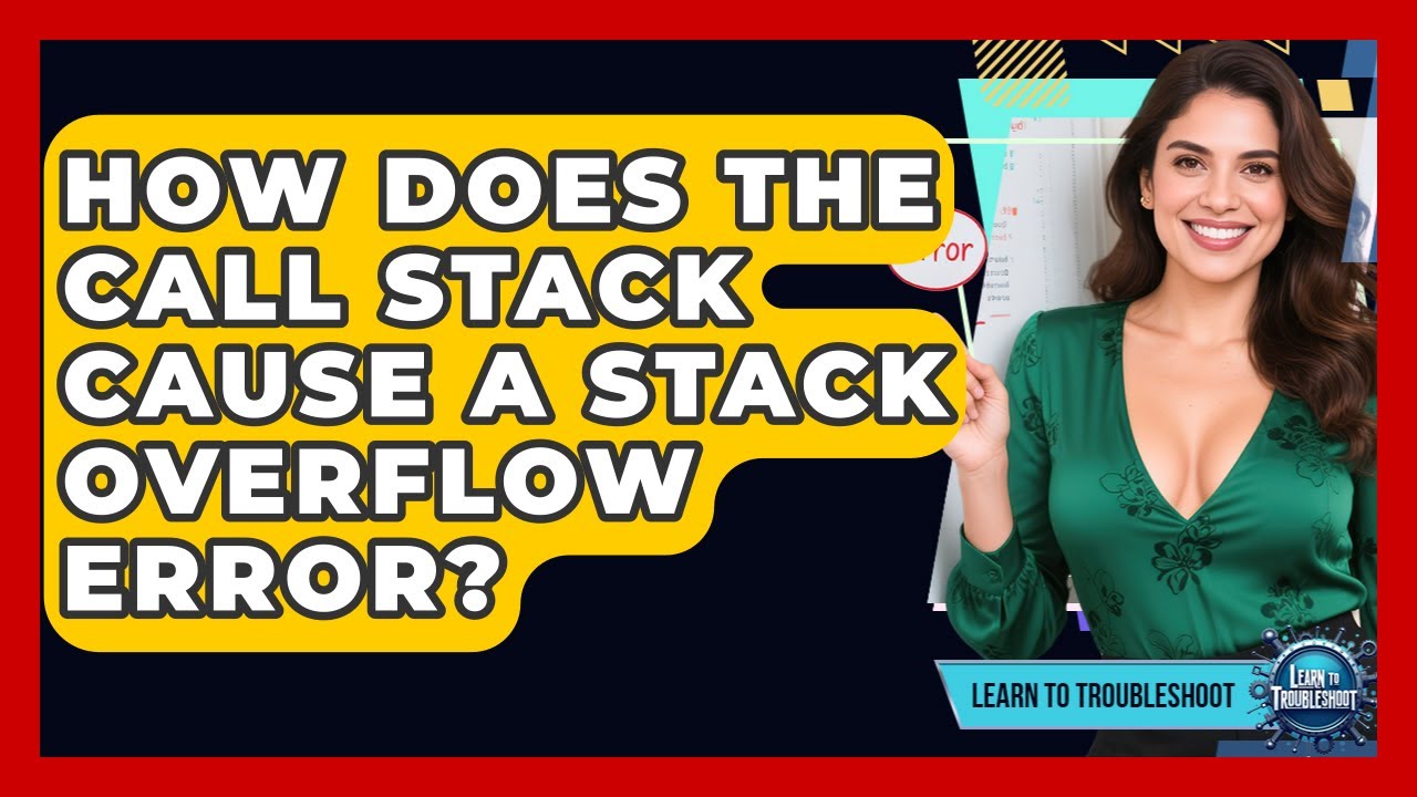 How Does The Call Stack Cause A Stack Overflow Error? - Learn To Troubleshoot