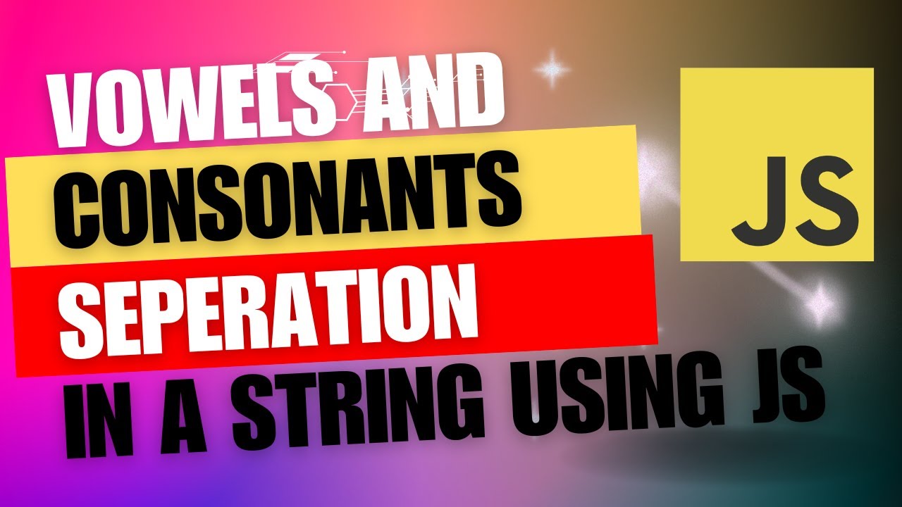 How to separate vowels and consonants in a string using JavaScript.