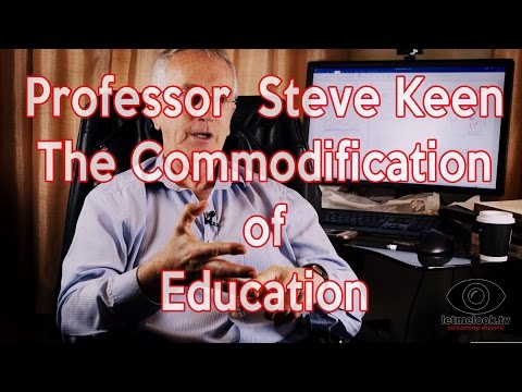 Professor Steve Keen -The Commodification of Education