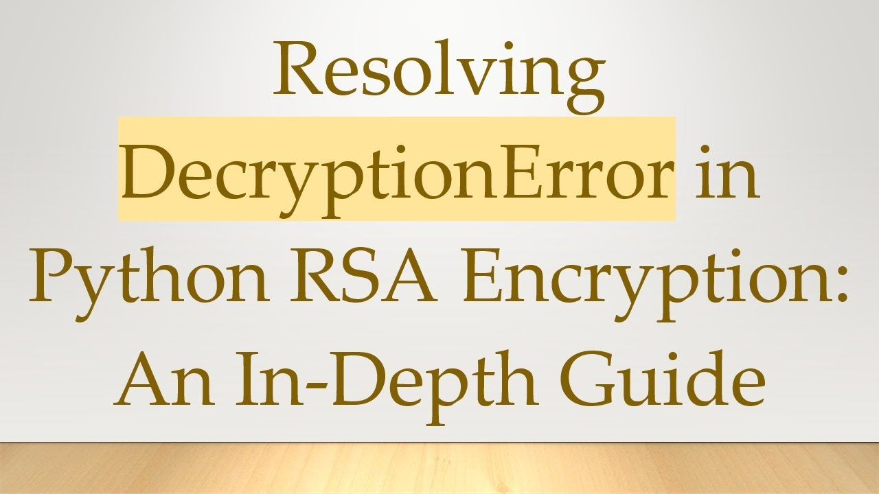 Resolving DecryptionError in Python RSA Encryption: An In-Depth Guide