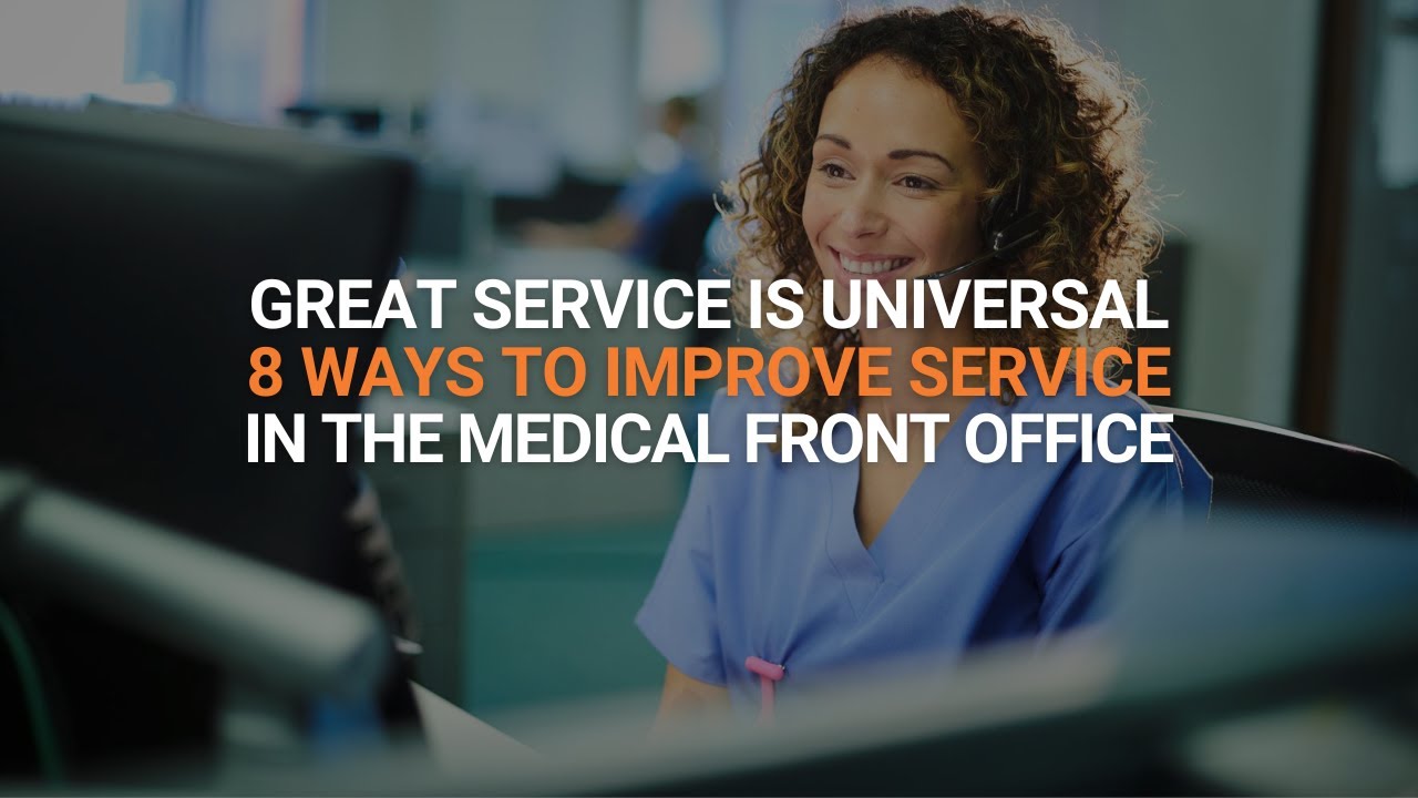 Great Service is Universal: 8 Ways to Improve Service in the Medical Front Office