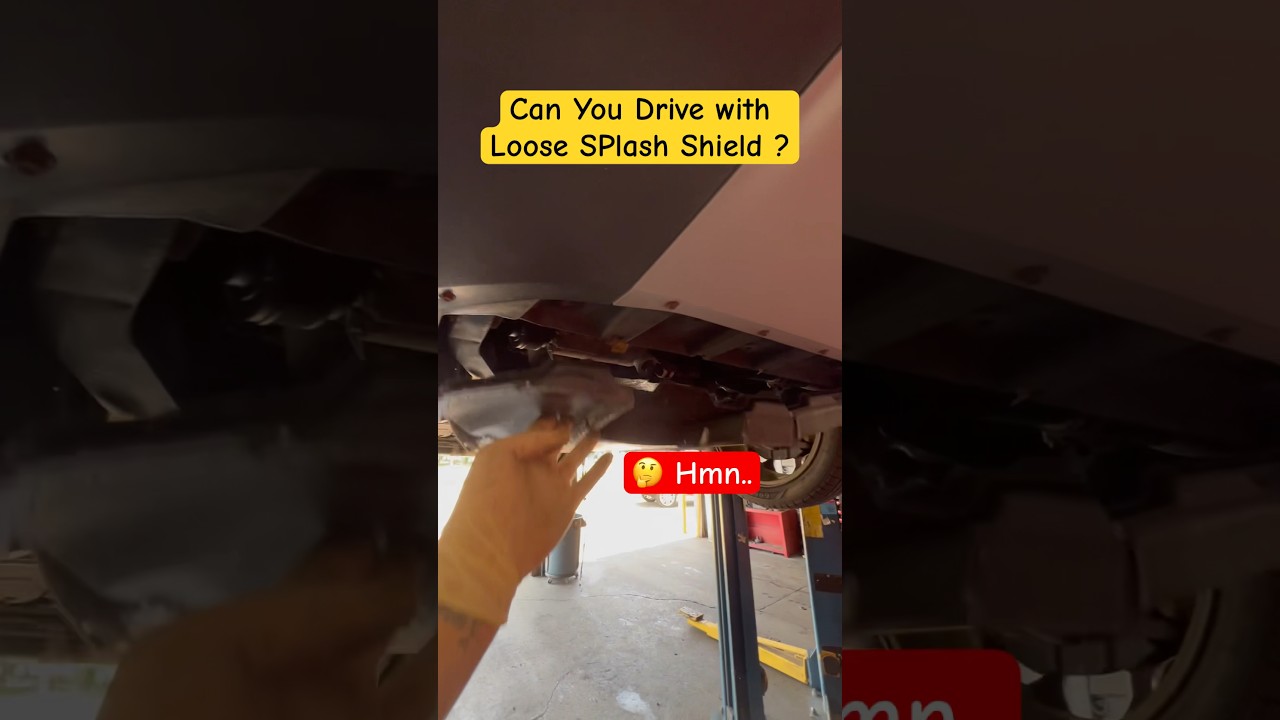 Can you drive with loose splash shield ?