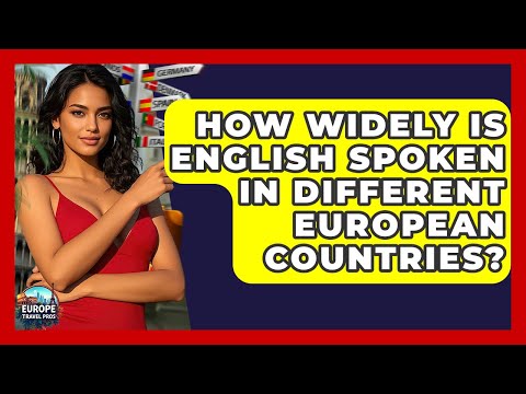 How Widely Is English Spoken In Different European Countries? - Europe Travel Pros