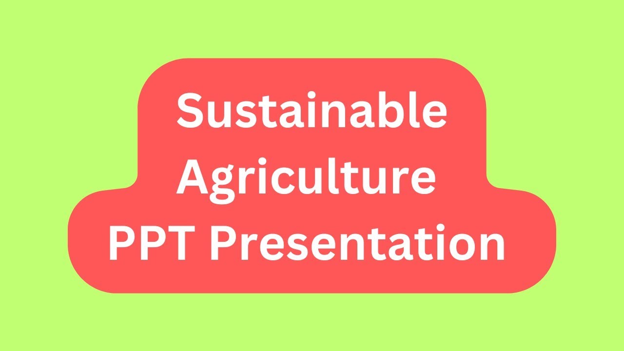 Sustainable Agriculture PPT Presentation Seminar Download: Meaning, Importance, Components