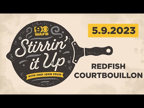 Stirrin' It Up: Redfish Courtbouillon with a Little Added Something (May 9, 2023)
