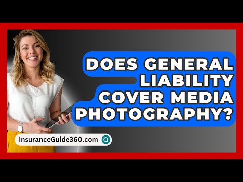 Does General Liability Cover Media Photography? - InsuranceGuide360.com