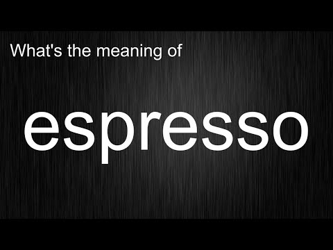 What's the meaning of "espresso", How to pronounce espresso?