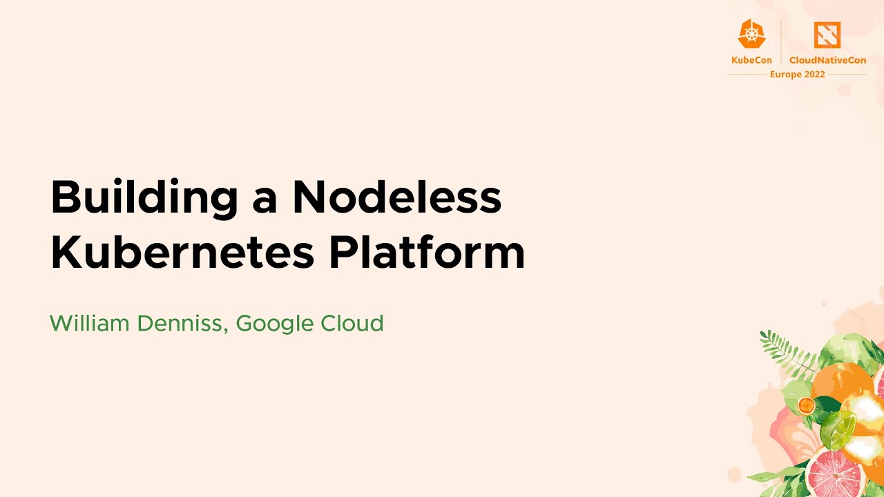 Building a Nodeless Kubernetes Platform - William Denniss, Google Cloud