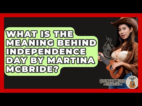 What Is The Meaning Behind Independence Day By Martina McBride? - Country Music Chronicles