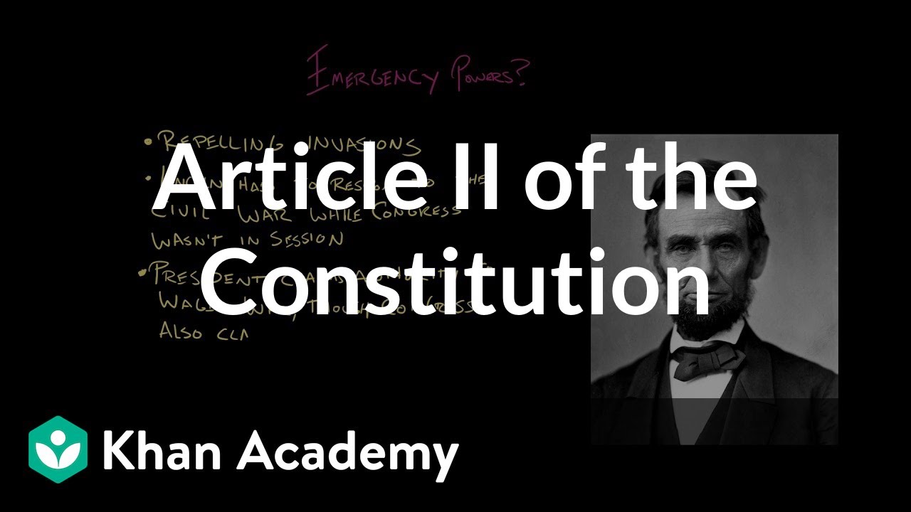 Article II of the Constitution | US Government and Politics | Khan Academy