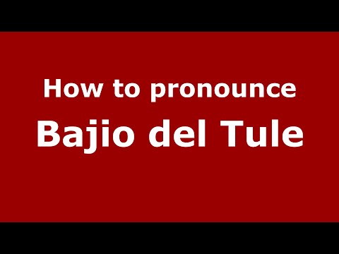 How to pronounce Bajio del Tule (Mexico/Mexican Spanish) - PronounceNames.com