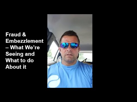 Fraud, Embezzlement and Misappropriation of Funds - What We're Seeing and What to do About It