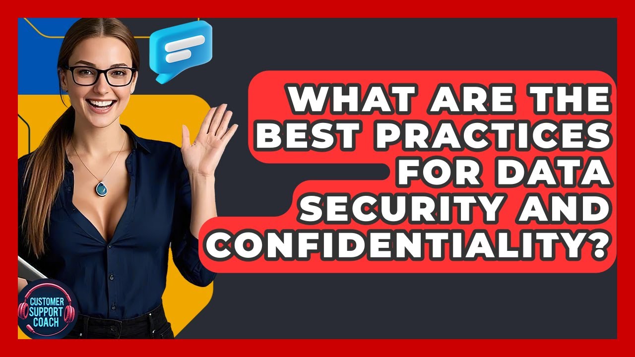 What Are The Best Practices For Data Security And Confidentiality? - Customer Support Coach