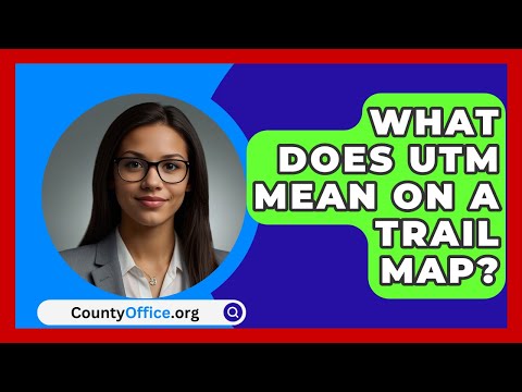 What Does UTM Mean On A Trail Map? - CountyOffice.org