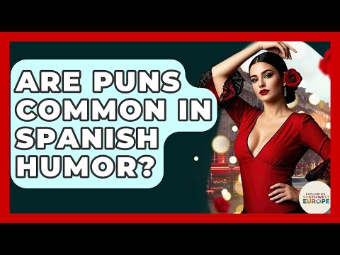 Are Puns Common In Spanish Humor? - Exploring Southwest Europe
