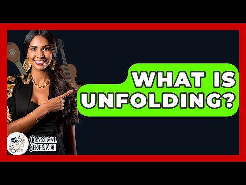 What Is Unfolding? - Classical Serenade