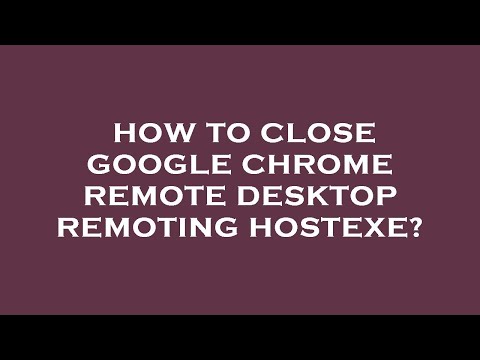 How to close google chrome remote desktop remoting hostexe?