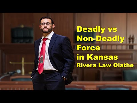 Deadly Force vs Non Deadly Force in Kansas - Rivera Law