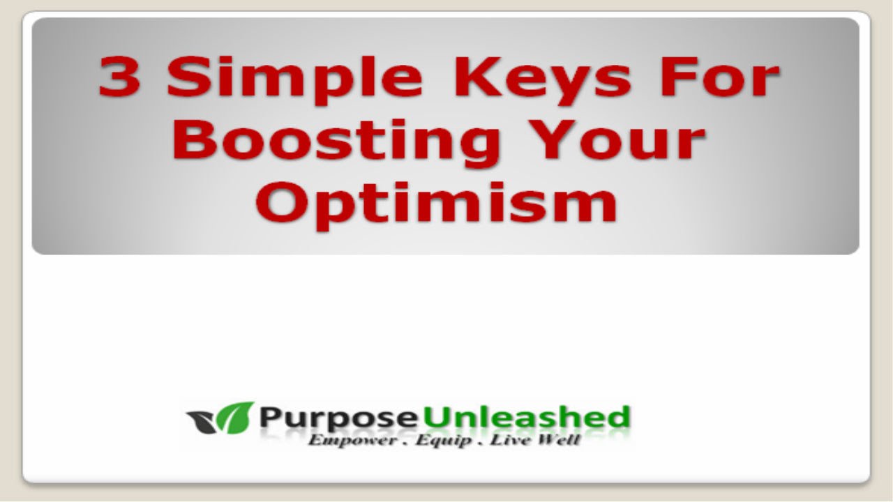 3 Simple Keys For Boosting Your Optimism
