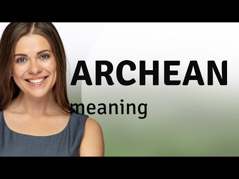 Archean • what is ARCHEAN meaning